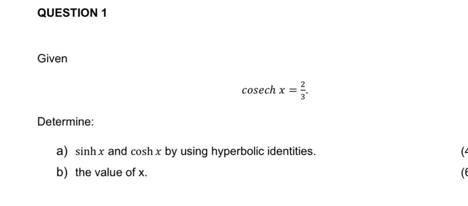Solved QUESTION 1 Given cosech x = } Determine: (4 a) sinh x | Chegg.com