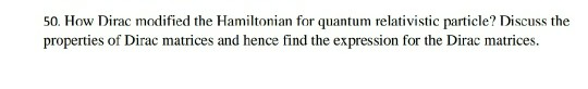 Solved 50. How Dirac modified the Hamiltonian for quantum | Chegg.com