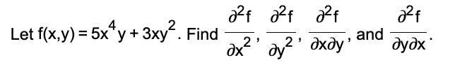 Solved Let f(x,y)=5x4y+3xy2. Find ∂x2∂2f,∂y2∂2f,∂x∂y∂2f, and | Chegg.com