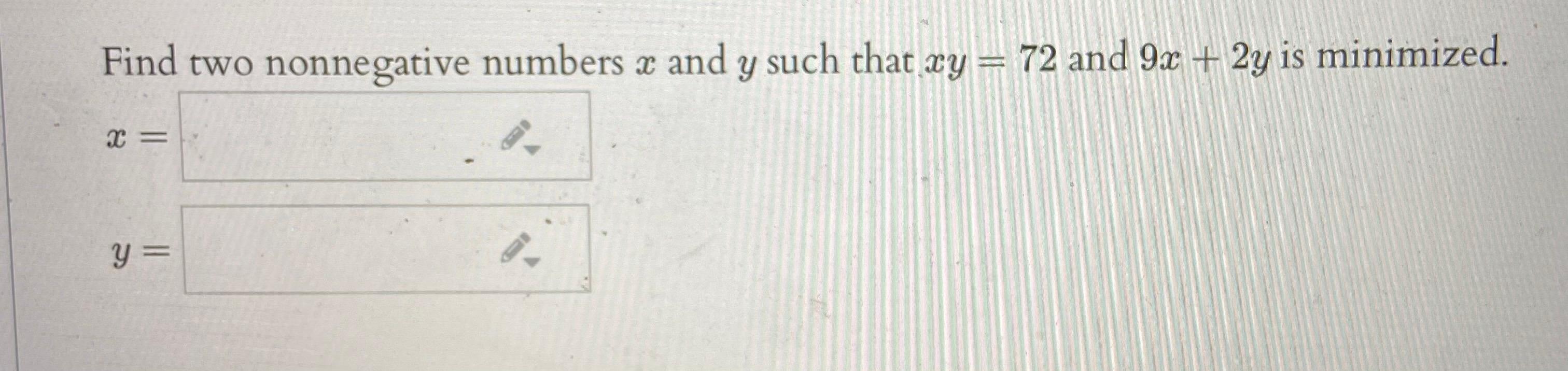 Solved Find two nonnegative numbers x and y such that xy = | Chegg.com Solved Find two nonnegative numbers x and y such that xy = | Chegg.com