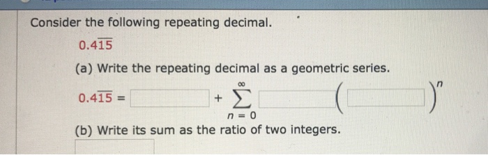 Solved Consider the following repeating decimal. 0.415 bar | Chegg.com