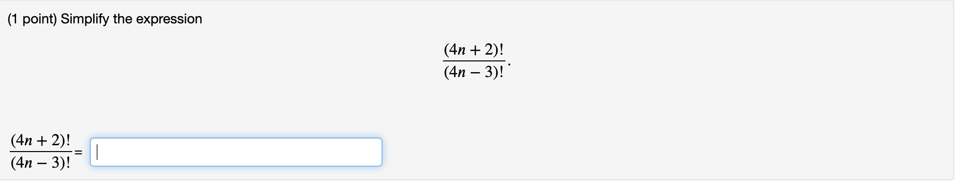 Solved (1 point) Simplify the expression (4n + 2)! (4n – 3)! | Chegg.com