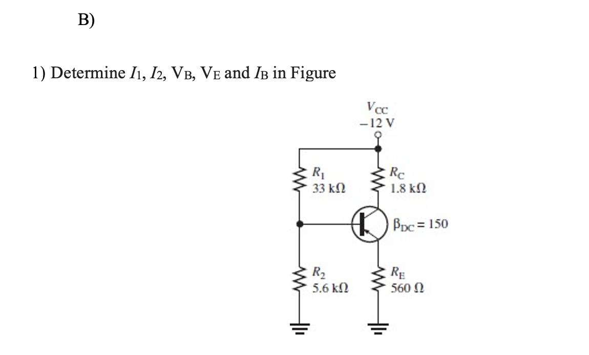 Solved B) 1) Determine I1, I2, VB, VE and Ib in Figure VCC - | Chegg.com