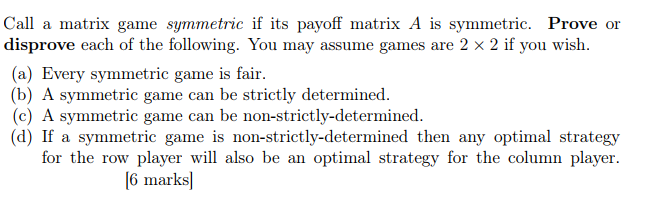 Solved Call a matrix game symmetric if its payoff matrix A | Chegg.com