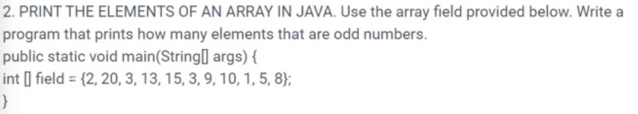 Solved 2 PRINT THE ELEMENTS OF AN ARRAY IN JAVA Use Th