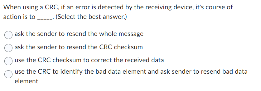 Solved When using a CRC, if an error is detected by the | Chegg.com