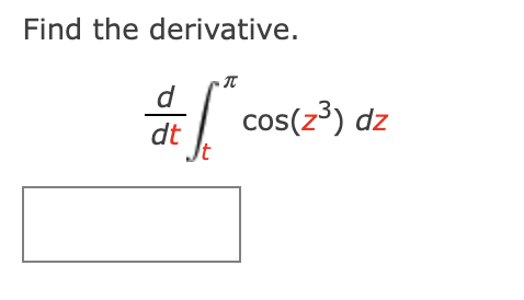 Solved Find the derivative. - IT d co cos(z) dz dt | Chegg.com