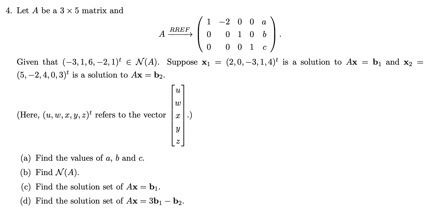 Solved 4. Let A be a 3 x 5 matrix and 1 a RREF 0 0 1 0 b 0 | Chegg.com