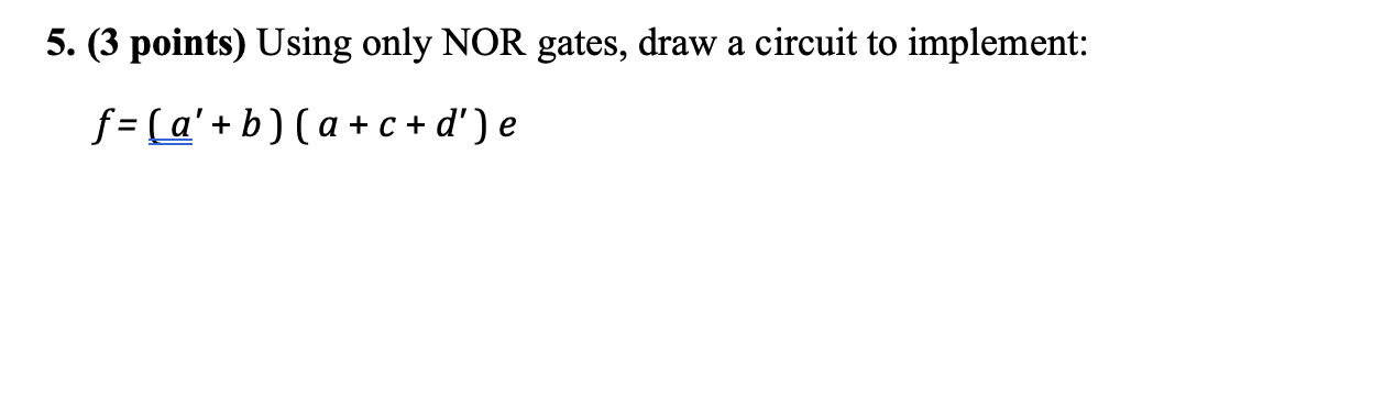 Solved 5. (3 points) Using only NOR gates, draw a circuit to | Chegg.com