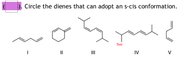 Solved . Circle the dienes that can adopt an s-cis | Chegg.com