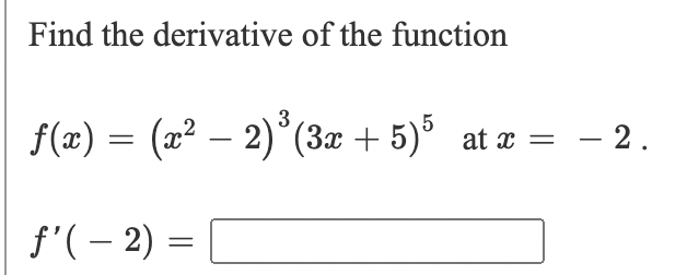 Solved Find the derivative of the function f(x) = (2x2 – 2) | Chegg.com
