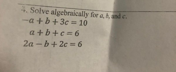 Solved 4. Solve algebraically for a, b, and c. -a + b +3c = | Chegg.com