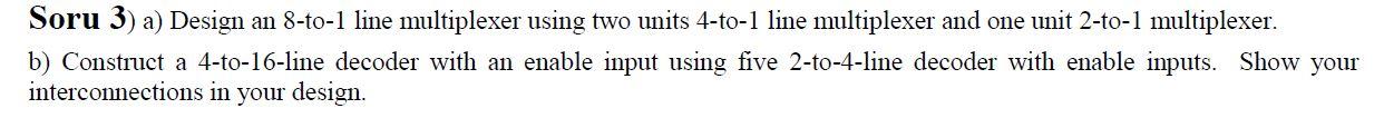 Solved Soru 3) a) Design an 8-to-1 line multiplexer using | Chegg.com