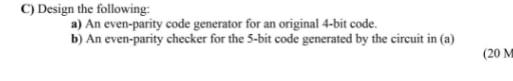 Solved C) Design the following: a) An even-parity code | Chegg.com