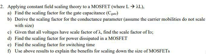 2. Applying constant field scaling theory to a MOSFET | Chegg.com