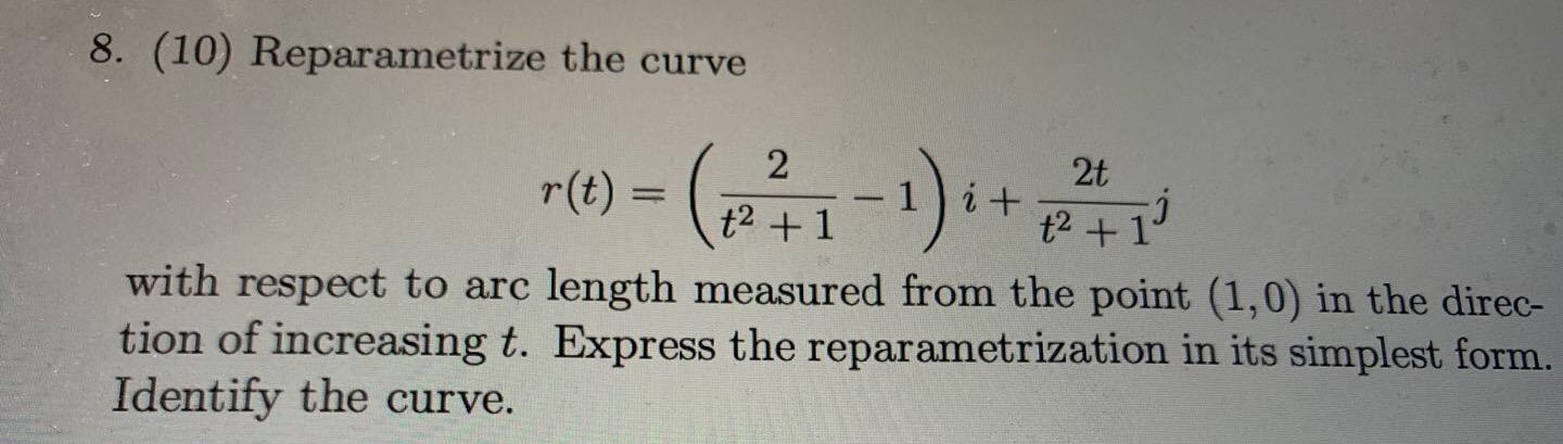 Solved 8. (10) Reparametrize the curve it 2 2t r(t) t2 +1 t2 | Chegg.com