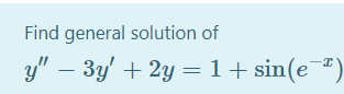 Solved Find general solution of y" – 3y' + 2y =1+ sin(e-2) | Chegg.com