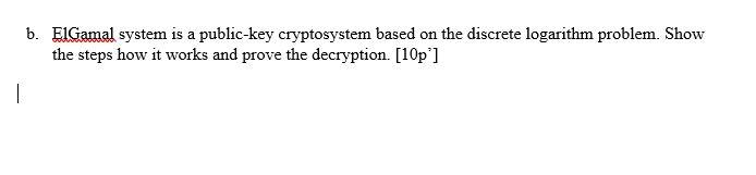 Solved b. ElGamal system is a public-key cryptosystem based | Chegg.com