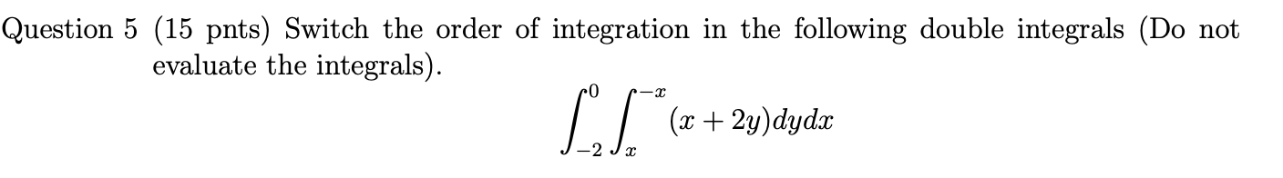 Solved Question 5 (15 pnts) Switch the order of integration | Chegg.com