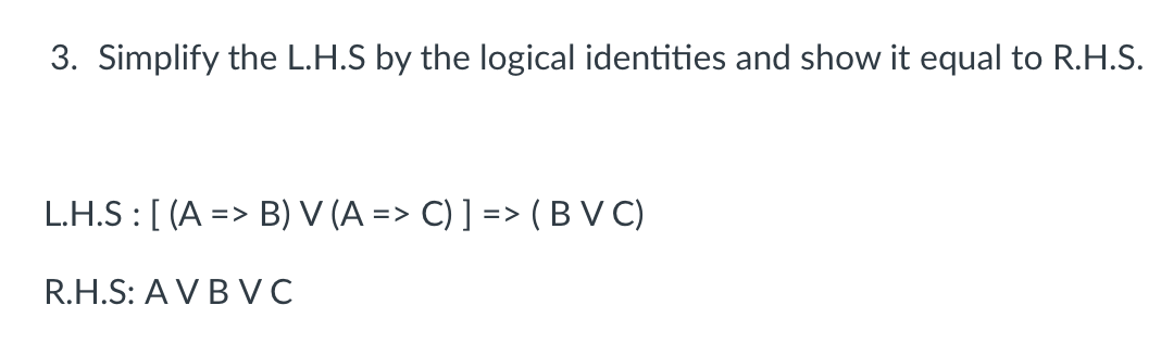 Solved 3. Simplify the L.H.S by the logical identities and | Chegg.com