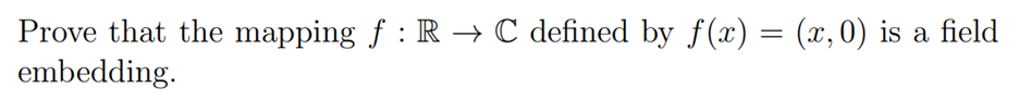 Solved Prove that the mapping f:R→C defined by f(x)=(x,0) is | Chegg.com