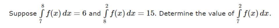 Solved Suppose ∫78f(x)dx=6 and ∫82f(x)dx=15. Determine the | Chegg.com