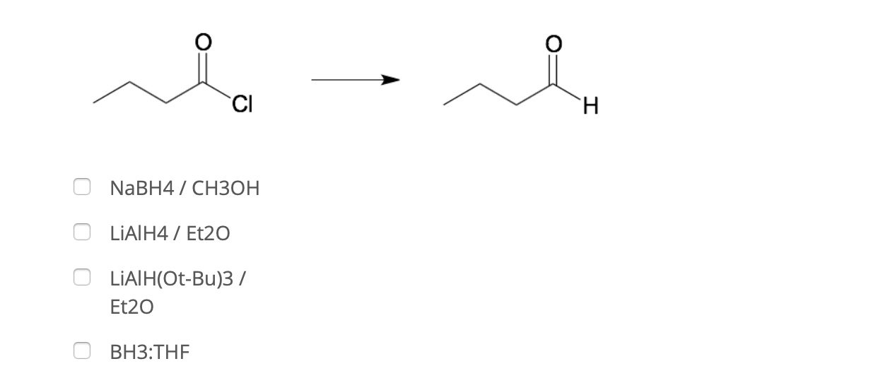 Solved O CI H NaBH4 / CH3OH LiAlH4 / Et20 LiAlH(Ot-Bu)3/ | Chegg.com