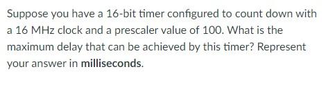 Solved Suppose you have a 16-bit timer configured to count | Chegg.com