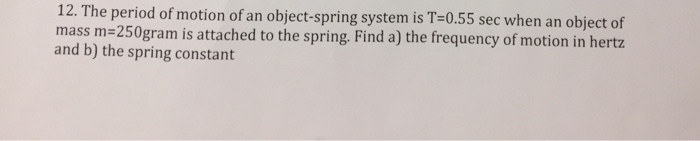 Solved 12. The period of motion of an object-spring system | Chegg.com