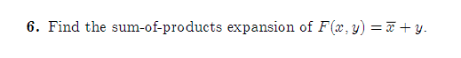 Solved 6. Find the sum-of-products expansion of F(x,y)=xˉ+y. | Chegg.com