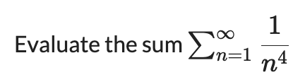 Solved Evaluate the sum ∑n=1∞n41 | Chegg.com