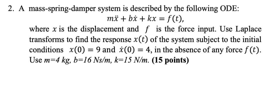 Solved 2. A mass-spring-damper system is described by the | Chegg.com