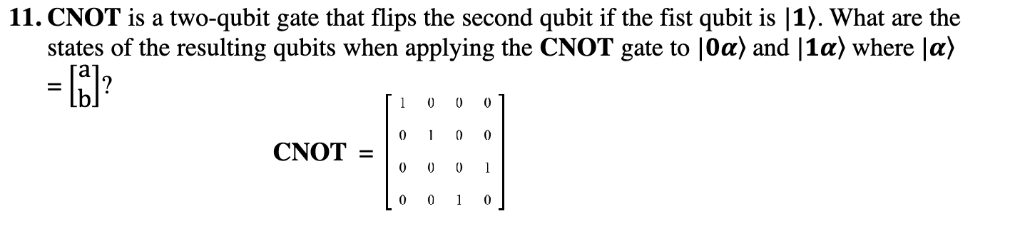 Solved 11. CNOT is a two-qubit gate that flips the second | Chegg.com