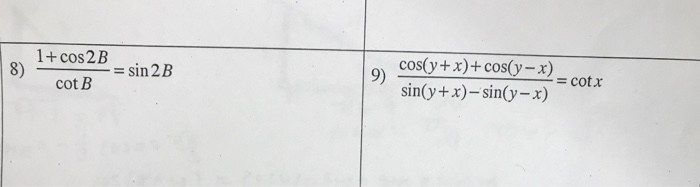 Solved 1+ cos2B cot B cos(y +x)+cos(y-x) sin(y+x)-siny-x) 8) | Chegg.com