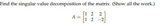 Solved Find the singular value decomposition of the matrix. | Chegg.com