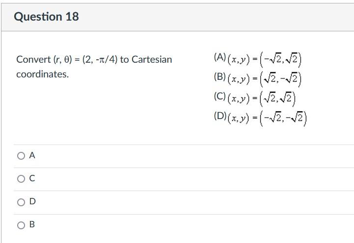 Solved Convert (r,θ)=(2,−π/4) to Cartesian (A) (x,y)=(−2,2) | Chegg.com