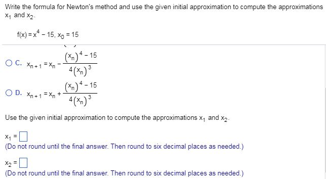 Solved Write the formula for Newton's method and use the | Chegg.com