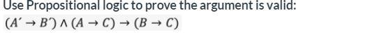 Solved Use Propositional logic to prove the argument is | Chegg.com