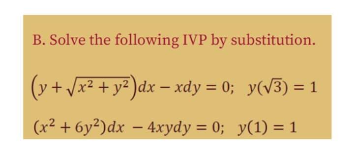 Solved B. Solve the following IVP by substitution. (y + x2 + | Chegg.com
