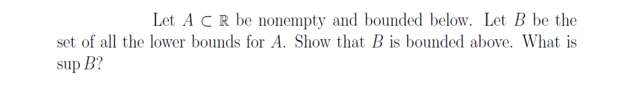 Solved Let A c R be nonempty and bounded below. Let B be the | Chegg.com
