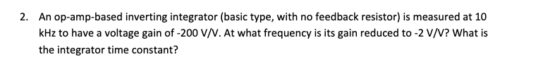 Solved 2. An op-amp-based inverting integrator (basic type, | Chegg.com