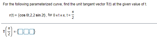 Solved For the following parameterized curve, find the unit | Chegg.com
