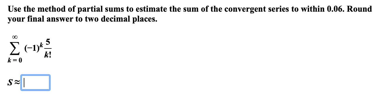 Solved Use the method of partial sums to estimate the sum of | Chegg.com