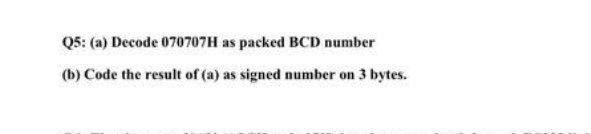 Solved Q5: (a) Decode 070707H as packed BCD number (b) Code | Chegg.com