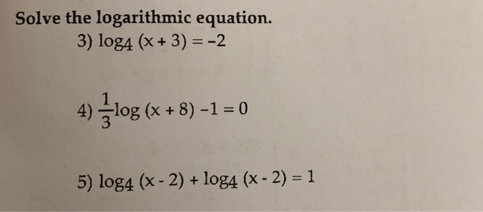 Solved Solve the logarithmic equation. 3) log4 (x + 3) =-2 | Chegg.com