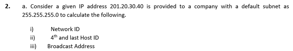 Solved 2. a. Consider a given IP address 201.20.30.40 is | Chegg.com