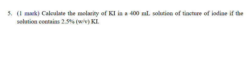 Solved 5. (1 mark) Calculate the molarity of KI in a 400 mL | Chegg.com