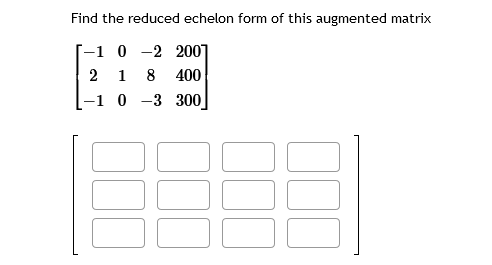 Solved Find the reduced echelon form of this augmented | Chegg.com