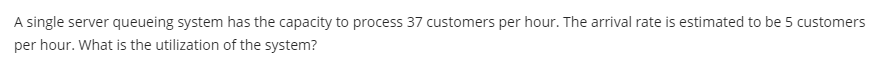 Solved A single server queueing system has the capacity to | Chegg.com