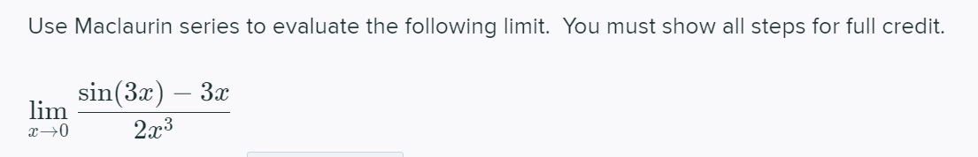 Solved Use Maclaurin series to evaluate the following limit. | Chegg.com